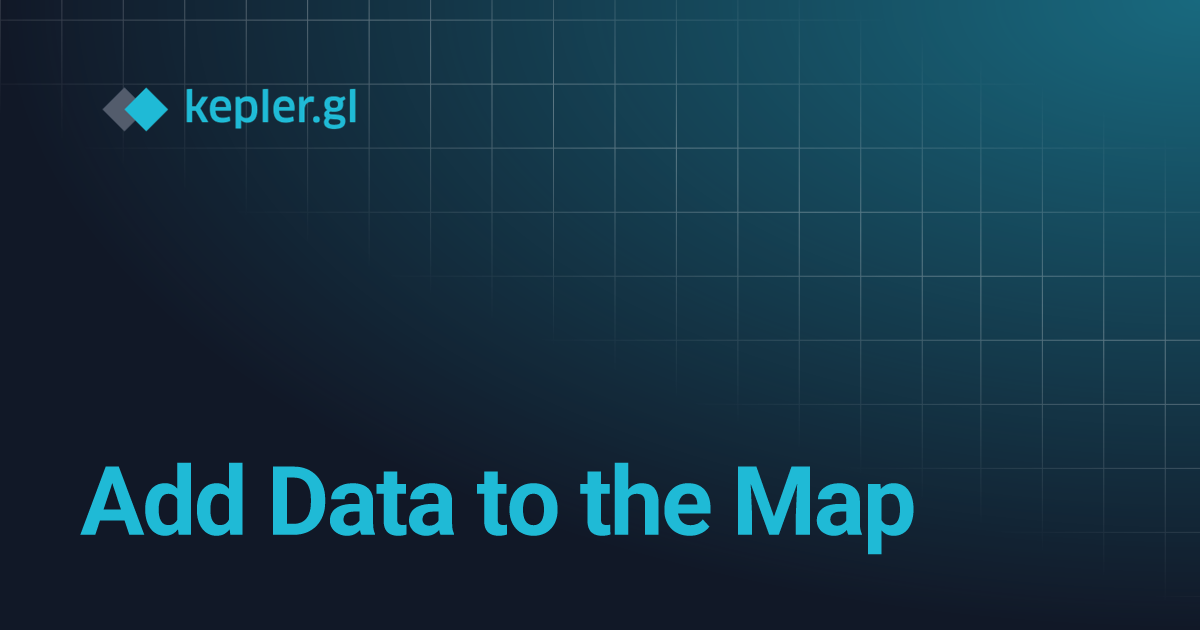 Add Data to the Map | kepler.gl