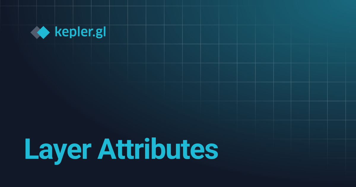 Layer Attributes | kepler.gl