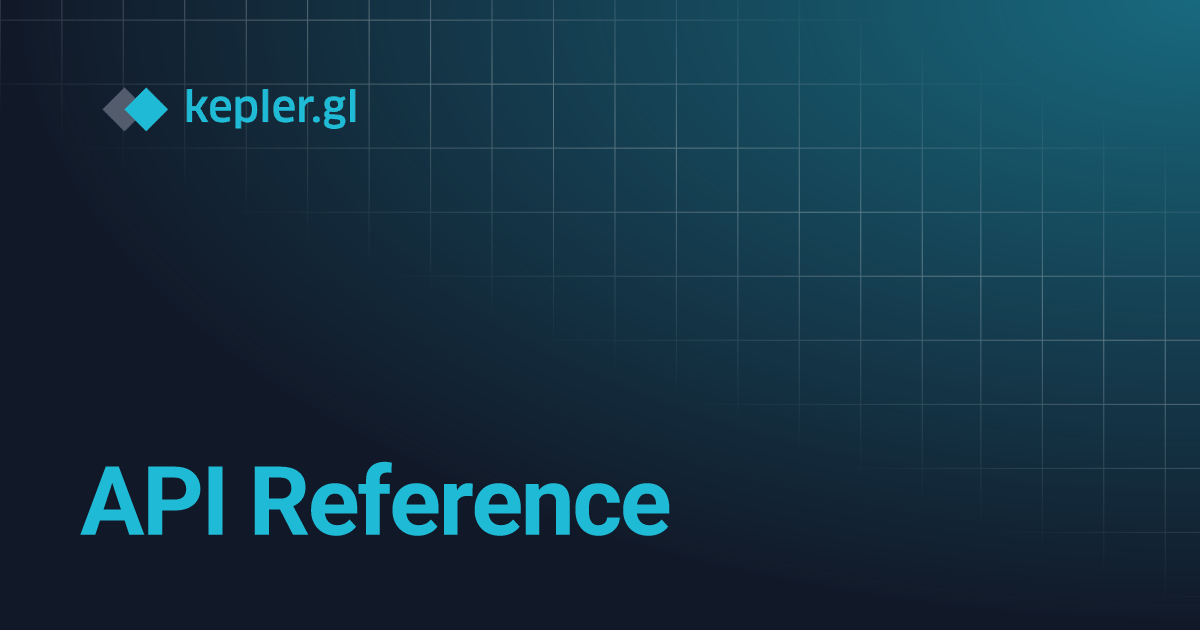 API Reference | kepler.gl API Reference | kepler.gl