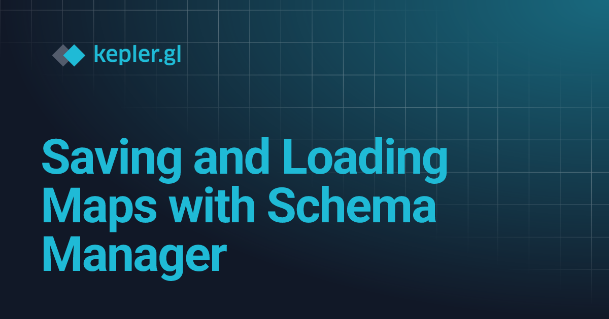 Saving and Loading Maps with Schema Manager | kepler.gl