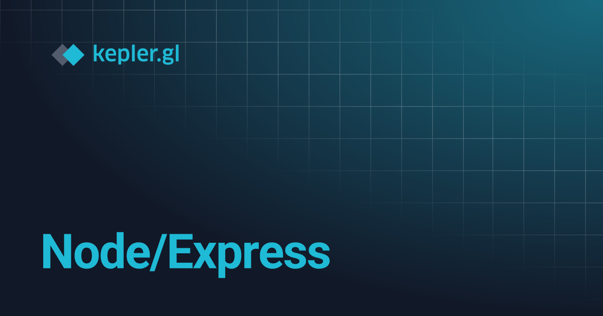 Node/Express | kepler.gl