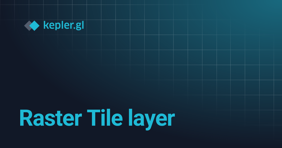 Raster Tile layer | kepler.gl