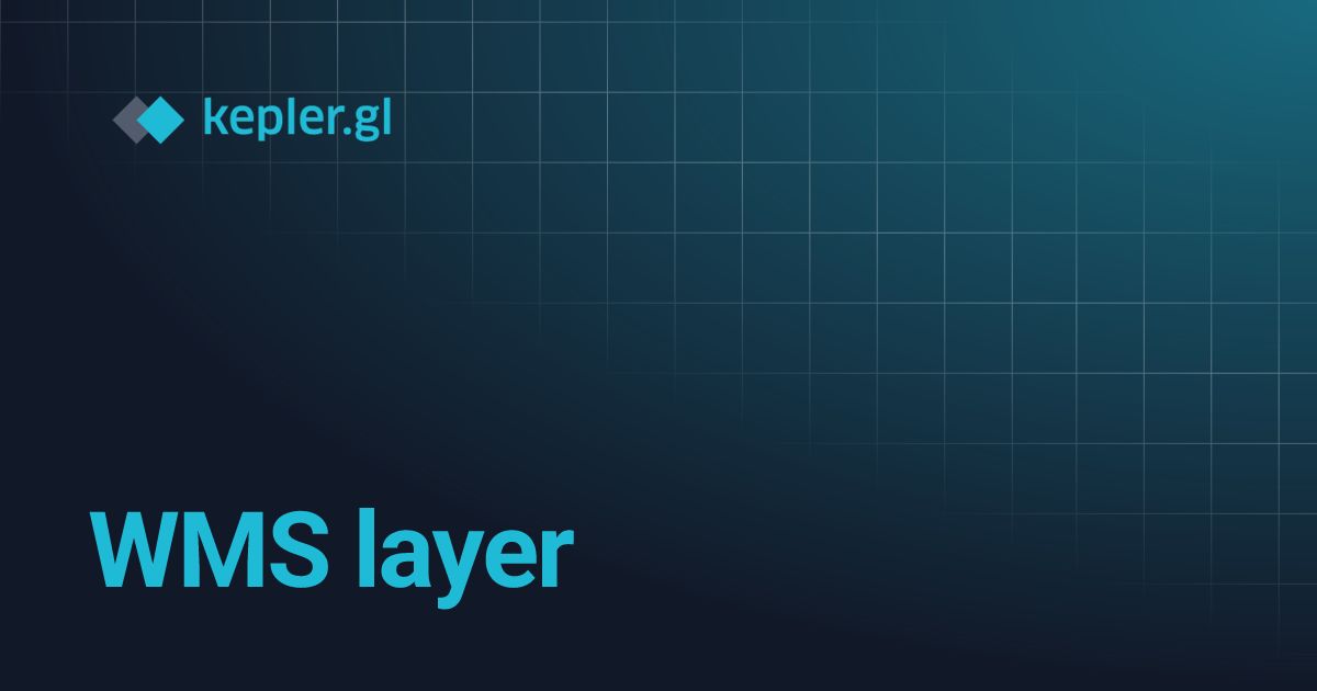 WMS layer | kepler.gl